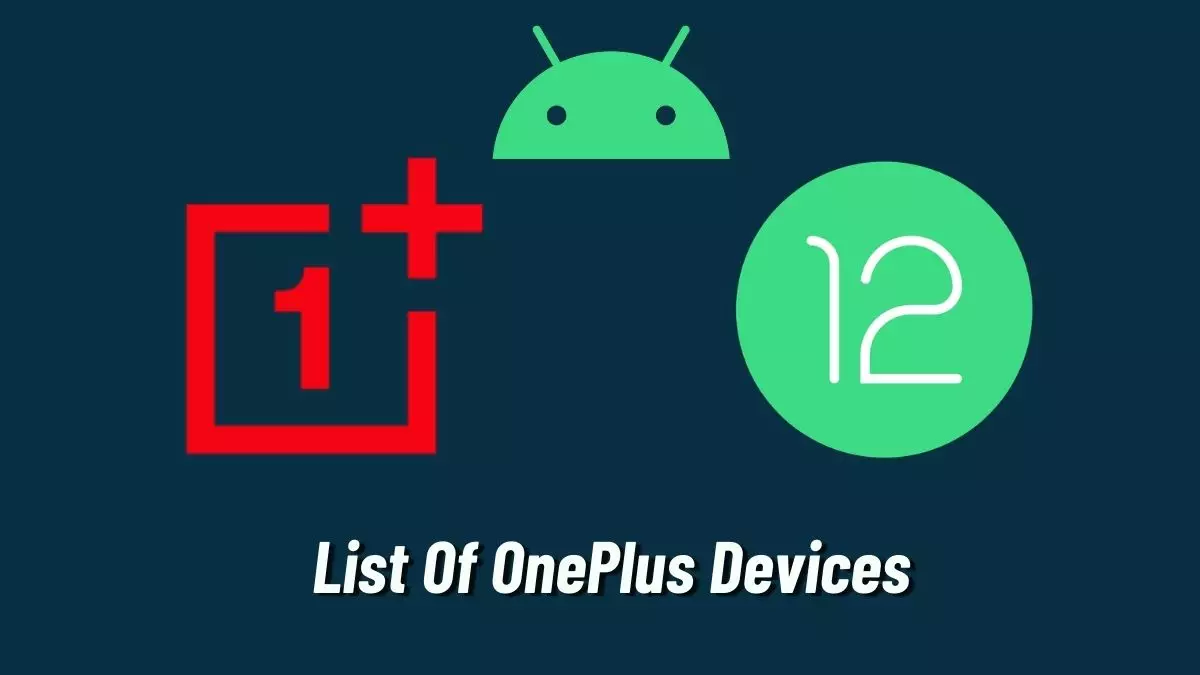 OnePlusi seadmete loend, mis saavad Android 12 värskenduse: kontrollige, kas teie oma on loendis