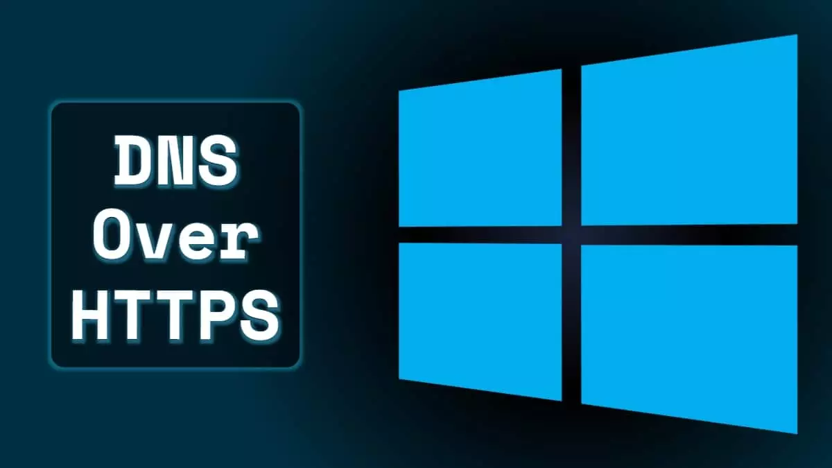 Windows 10 പ്രിവ്യൂവിലേക്ക് Microsoft "എൻക്രിപ്റ്റഡ് DNS" പിന്തുണ കൊണ്ടുവരുന്നു
